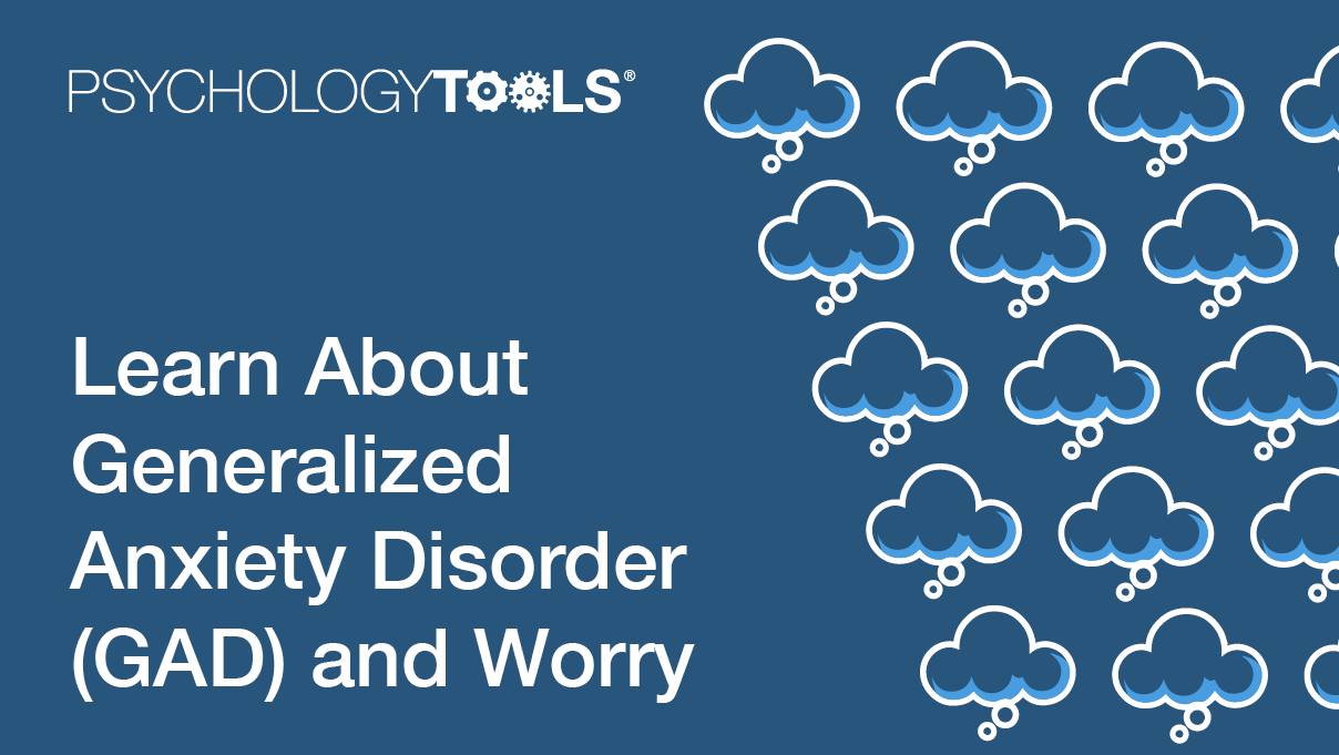 Learn About Generalized Anxiety Disorder (GAD) and Worry | Psychology Tools